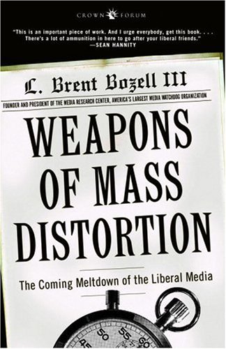 Weapons of Mass Distortion: The Coming Meltdown of the Liberal Media by ...