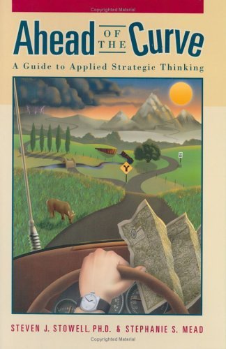 Ahead of the Curve Revised Edition: A Guide to Applied Strategic ...