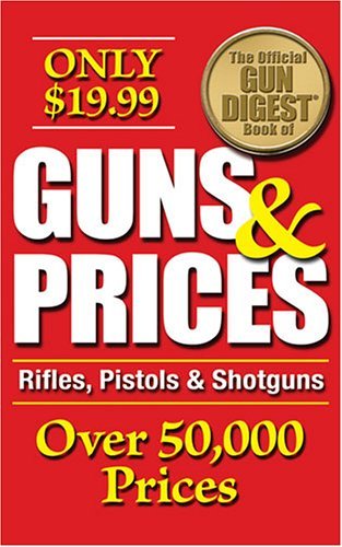 The Official Gun Digest Book of Guns & Prices 2006: Rifles, Pistols ...