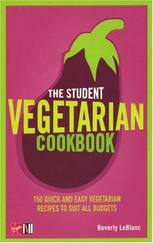 The Student Vegetarian Cookbook : 150 Quick and Easy Vegetarian Recipes ...