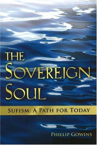 The Sovereign Soul: Sufism--A Path for Today by Phillip Gowins | Goodreads