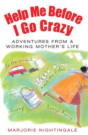 Help Me Before I Go Crazy: Adventures From A Working Mother's Life by ...
