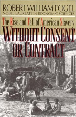 Without Consent or Contract: The Rise and Fall of American Slavery by ...