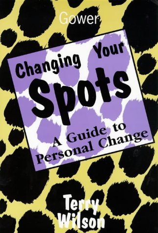 Changing Your Spots: A Guide to Personal Change by Terry Wilson | Goodreads