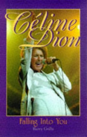 Falling into You the Story of Celine Dion by Barry Grills | Goodreads
