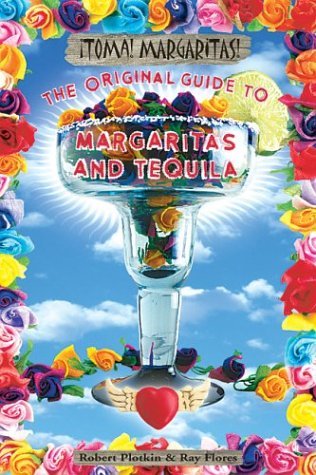 Toma! Margarita!: The Original Guide to Margaritas and Tequila by ...