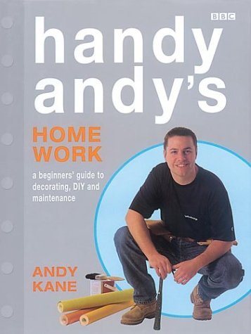 Handy Andy's Home Work: A Beginner's Guide to Decorating, DIY and ...