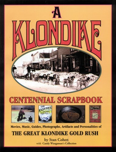 A Klondike Centennial Scrapbook: Movies, Music, Guides, Photographs ...