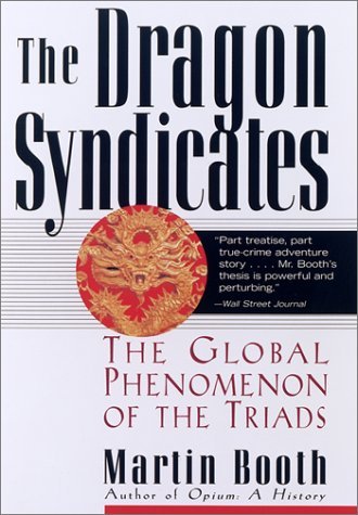 The Dragon Syndicates: The Global Phenomenon of the Triads by Martin ...
