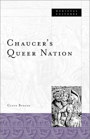 Chaucer’s Queer Nation (Volume 34) by Glenn Burger | Goodreads