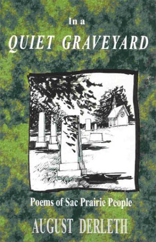 In a quiet graveyard: Poems of the Sac Prairie people by August Derleth ...
