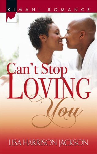 Can't Stop Loving You (Kimani Romance) by Lisa Harrison Jackson | Goodreads