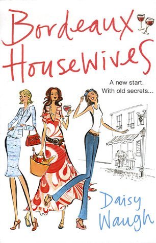 Bordeaux Housewives by Daisy Waugh | Goodreads