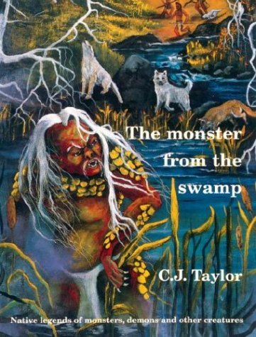 The Monster from the Swamp (Native Legends) by C.J. Taylor | Goodreads