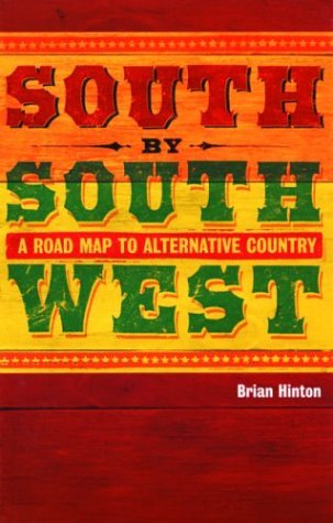 South By South West: A Road Map to Alternative Country by Brian Hinton ...