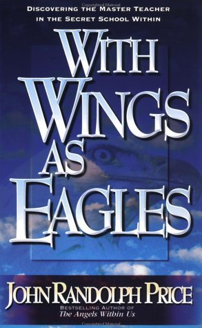With Wings As Eagles: Discovering the Master Teacher in the Secret ...