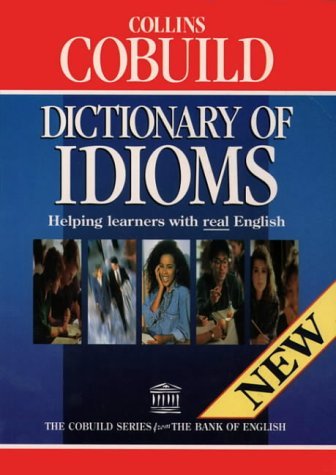 Collins Cobuild Dictionary of Idioms: Helping learners with real ...