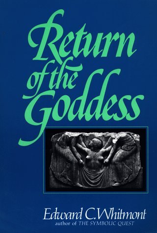 Return of the Goddess by Edward C. Whitmont | Goodreads