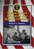William Howard Taft and the First Motoring Presidency, 1909-1913 by ...