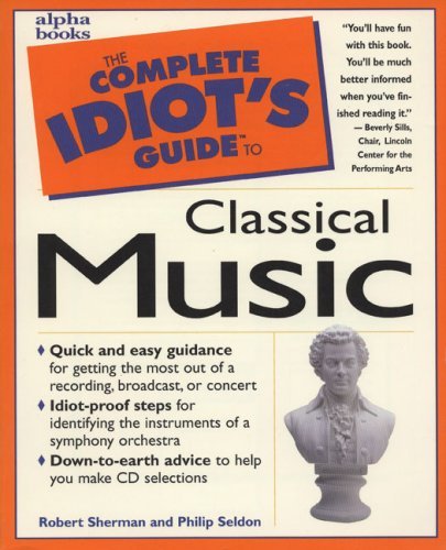 The Complete Idiot's Guide to Classical Music by Robert B. Sherman ...