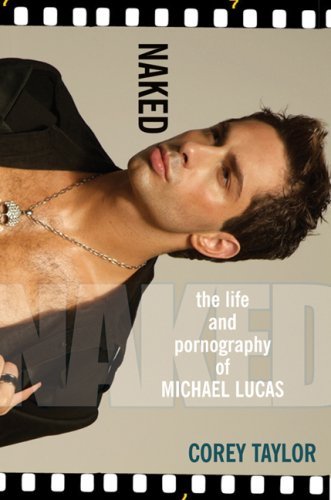 Naked: The Life and Pornography of Michael Lucas by Corey Taylor ...