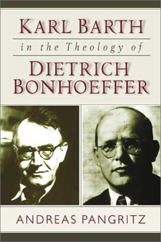 Karl Barth in the Theology of Dietrich Bonhoeffer by Andreas Pangritz ...