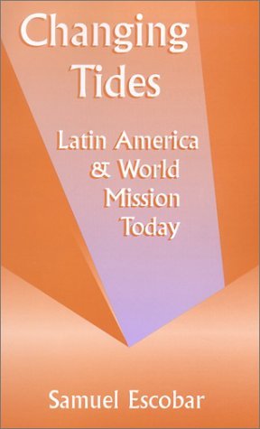 Changing Tides: Latin America and World Mission Today by Samuel Escobar ...