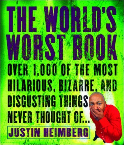 The World's Worst Book: Over 1,000 of the most hilarious, bizarre, and ...
