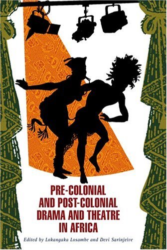Pre-Colonial and Post-Colonial Drama and Theatre in Africa by Lokangaka ...