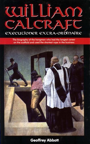 William Calcraft: Executioner Extra-Ordinaire by Geoffrey Abbott ...
