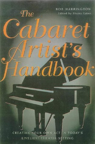 Cabaret Artist's Handbook: Creating Your Own Act in Today's Livliest ...