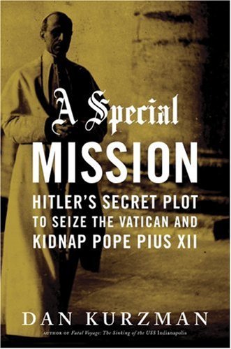 A Special Mission: Hitler's Secret Plot to Seize the Vatican & Kidnap ...