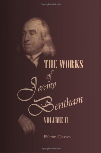 The Works of Jeremy Bentham: Published under the Superintendence of His ...