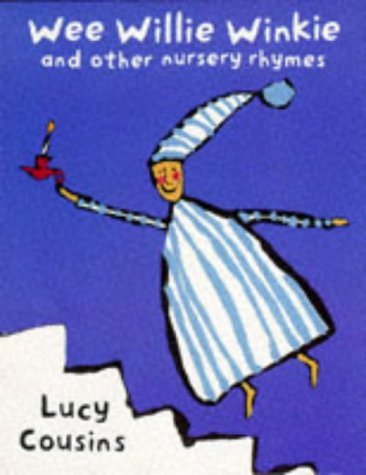 Wee Willie Winkie and Other Nursery Rhymes by Lucy Cousins | Goodreads