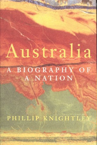Australia: A Biography of a Nation by Phillip Knightley | Goodreads