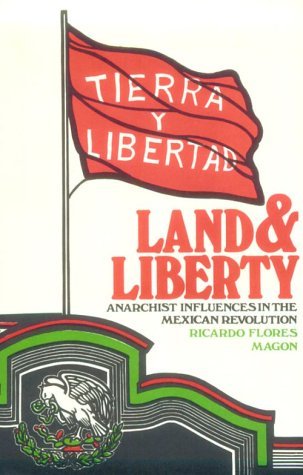 Land and Liberty: Anarchist Influences in the Mexican Revolution by ...