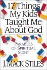 17 Things My Kids Taught Me About God: Parables of Spiritual Sight by J ...