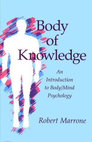 Body of Knowledge: An Introduction to Body/Mind Psychology by Robert L ...