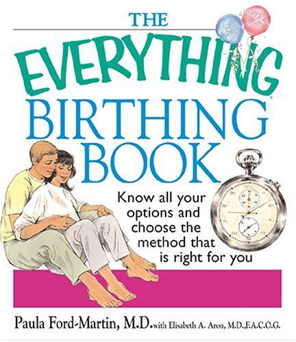 The Everything Birthing Book: Know All Your Options and Choose the ...