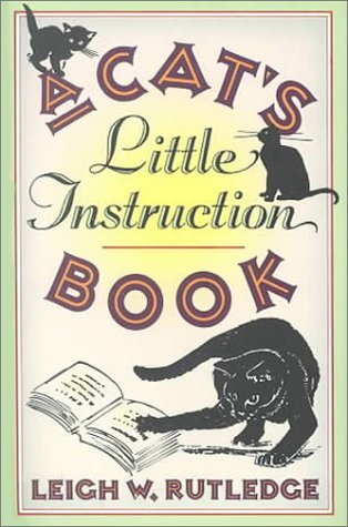 A Cat's Little Instruction Book by Leigh W. Rutledge | Goodreads