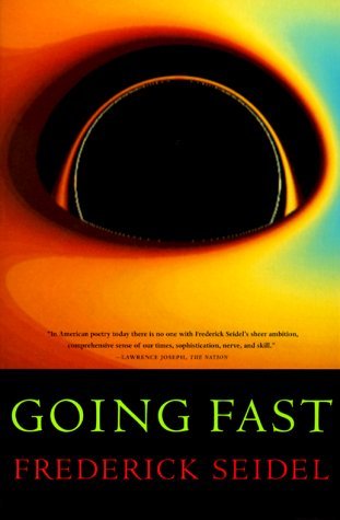 Going Fast: Poems by Frederick Seidel | Goodreads
