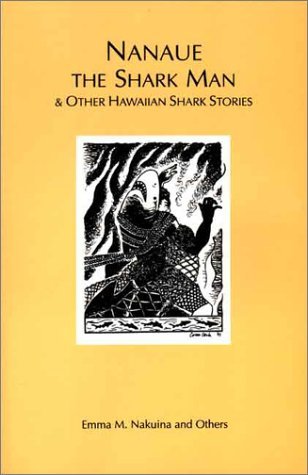 Nanaue the Shark Man & Other Hawaiian Shark Stories by Emma M. Nakuina ...