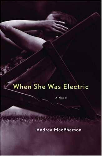 When She Was Electric by Andrea MacPherson | Goodreads