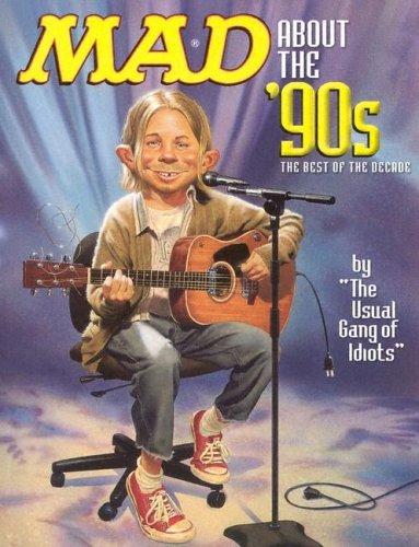 Mad About the '90s: The Best of the Decade by MAD Magazine | Goodreads