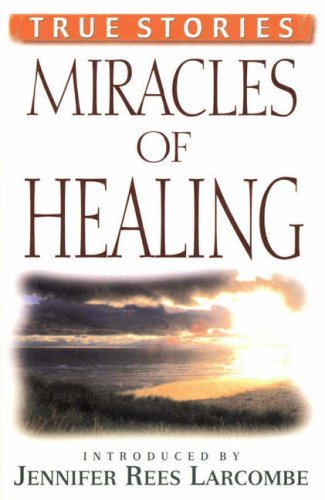 Miracles of Healing by Jennifer Rees Larcombe | Goodreads