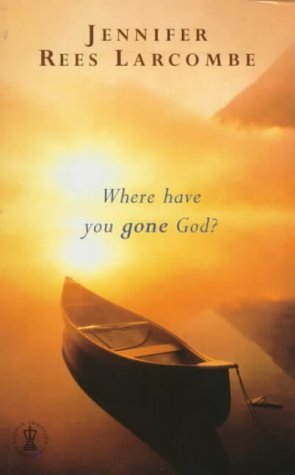 Where Have You Gone God by Jennifer Rees Larcombe | Goodreads