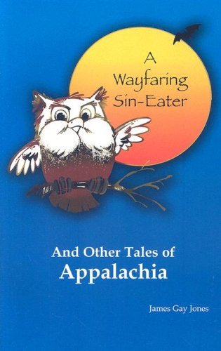 A Wayfaring Sin-Eater and Other Tales of Appalachia by James Gay Jones | Goodreads