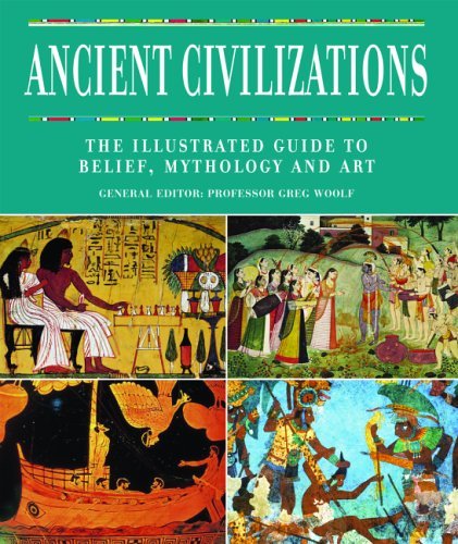 Ancient Civilizations: The Illustrated Guide to Belief, Mythology and ...