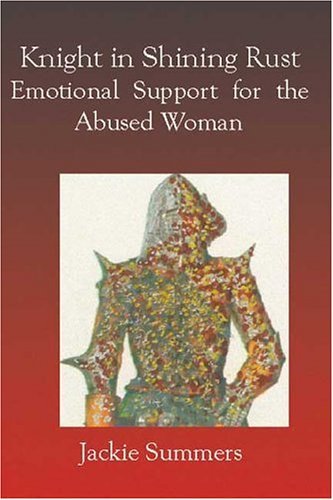 Knight in Shining Rust: Emotional Support For The Abused Woman by Jackie Summers | Goodreads