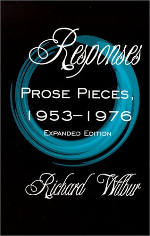 Responses: Prose Pieces, 1953-1976 by Richard Wilbur | Goodreads